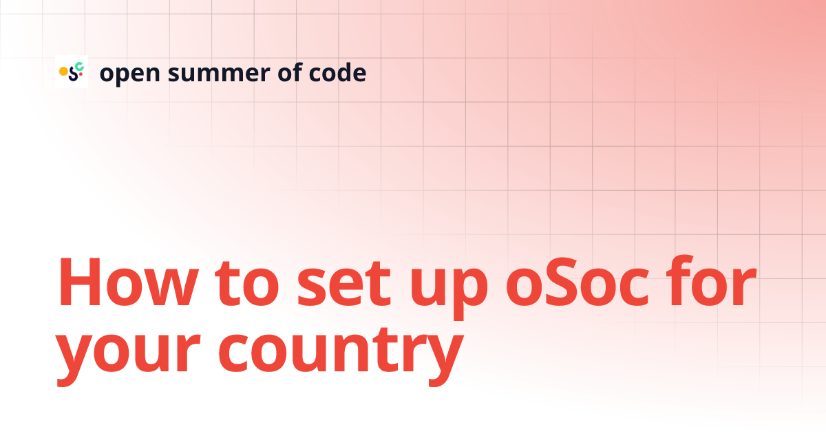 How to set up oSoc for your country | open summer of code